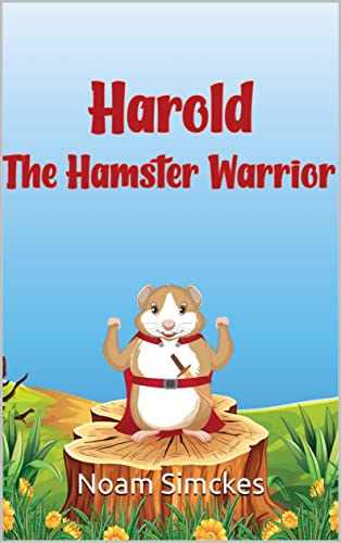 Harold The Hamster Worrier : A story about bravery and adventure. by ...