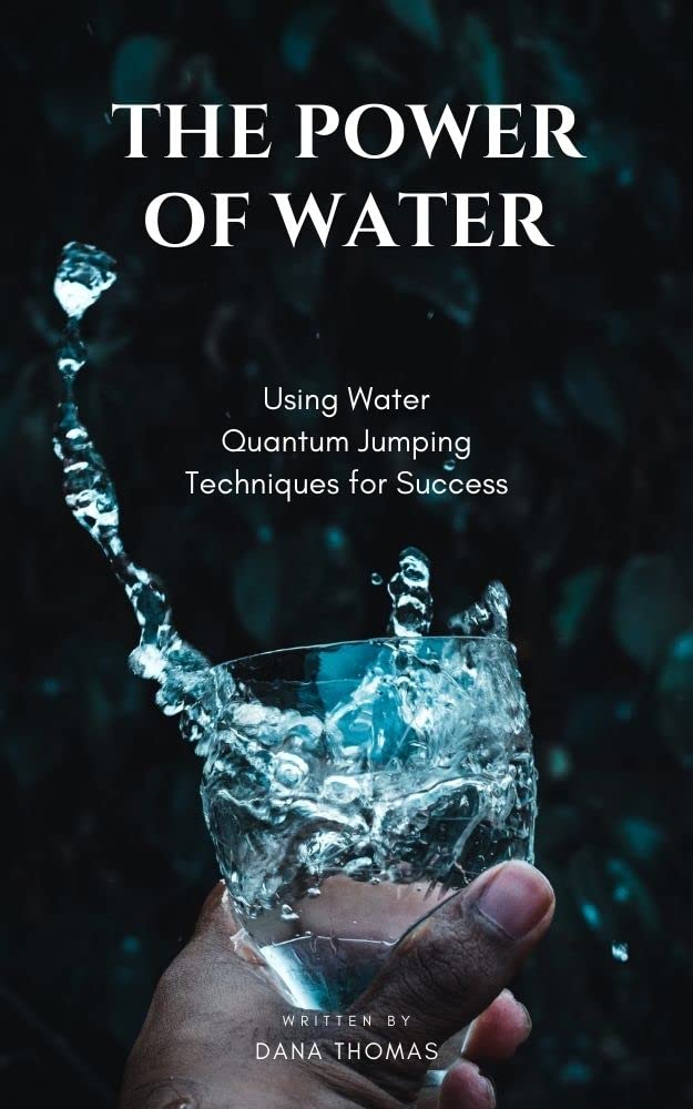 The Power of Water: Using Water Quantum Jumping Techniques for Success ...