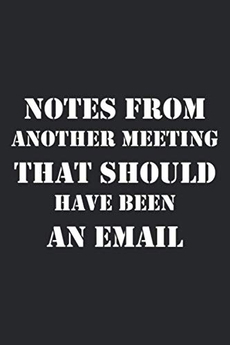 Notes From Another Meeting That Should Have Been an Email: Funny Blank ...