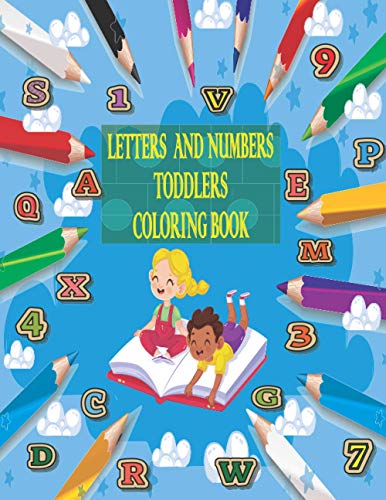 LETTERS AND NUMBERS TODDLERS COLORING BOOK: Early Learning alphabetes ...