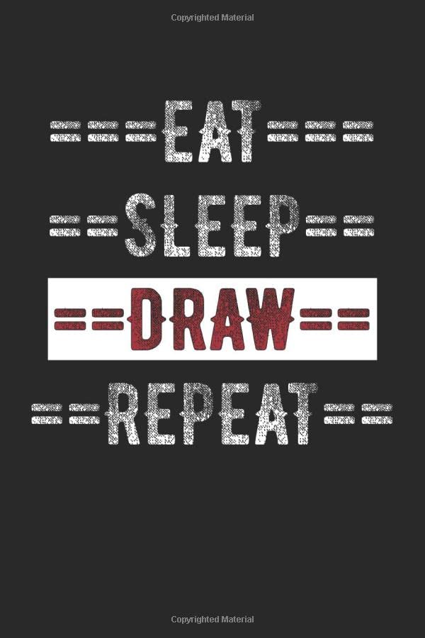 Artists Journal - Eat Sleep Draw Repeat: 6” x 9” 150 Page College Ruled ...
