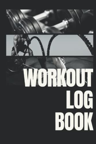 Workout Log Book: Fitness Journal and Planner for Workouts, Weight Loss ...