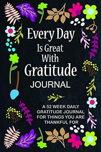 Every Day Is Great With Gratitude: A 52 Week Daily Gratitude Journal ...