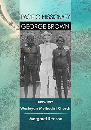 Pacific Missionary George Brown 1835-1917: Wesleyan Methodist Church by ...
