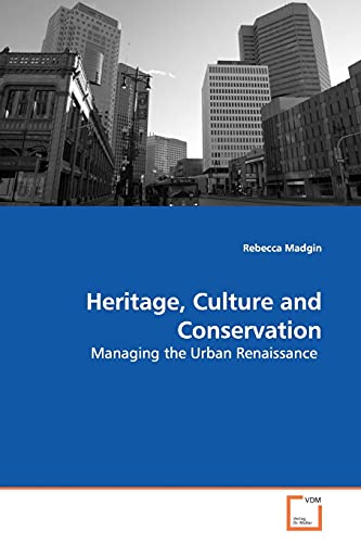 Heritage, Culture and Conservation: Managing the Urban Renaissance by ...