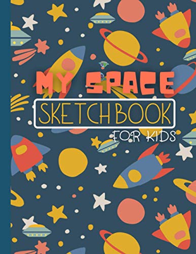 MY SPACE SKETCHBOOK: Cute & Large Space Sketchbook for Kids, Girls and ...