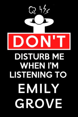 Don't Disturb Me When I'm Listening To Emily Grove: Lined Journal ...