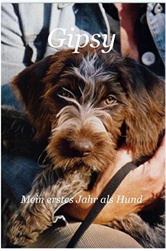 Gipsy - Mein erstes Jahr als Hund: Die Tagebuch-Aufzeichnungen der ...