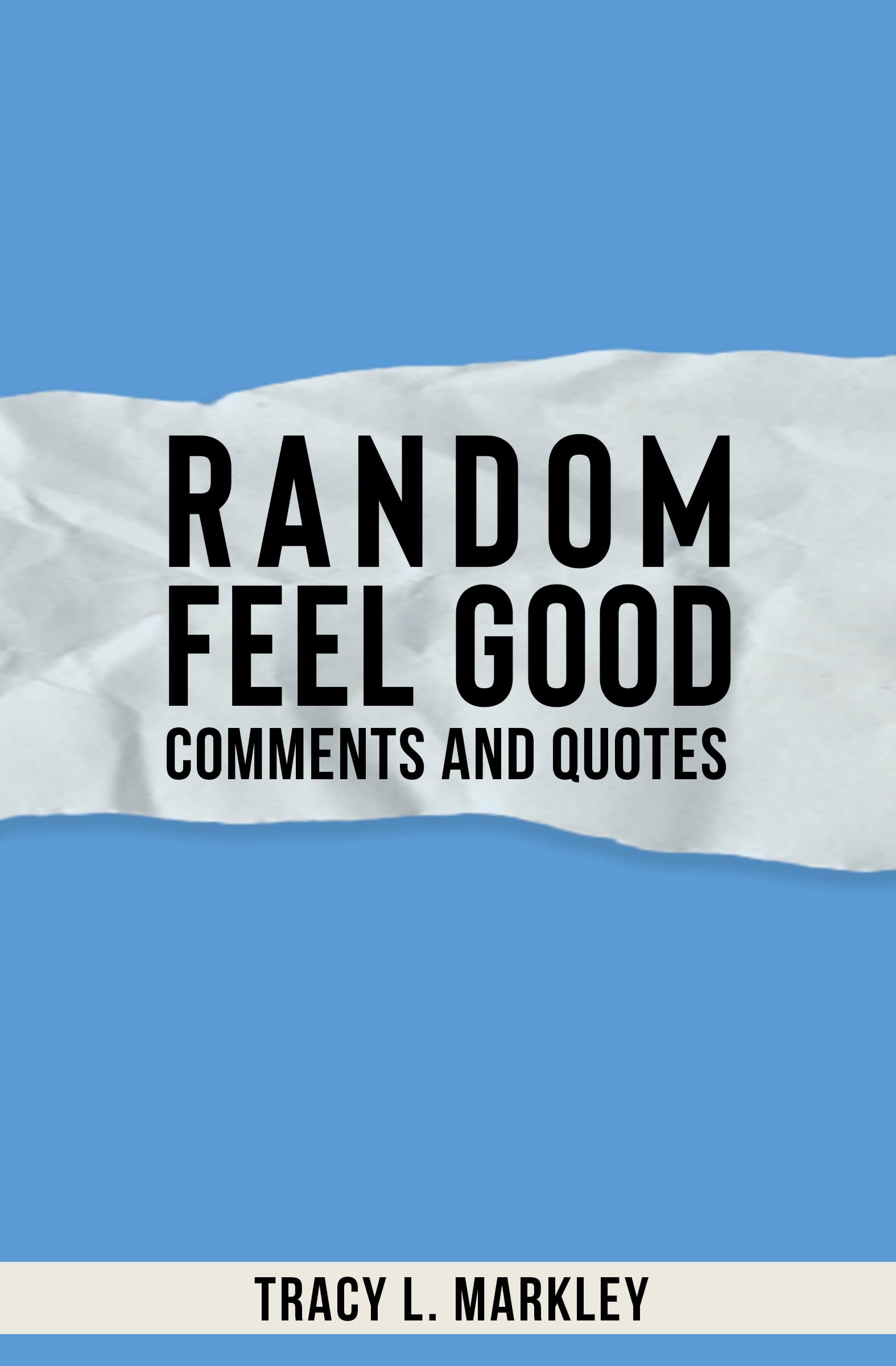 Random Feel Good Comments and Quotes by Tracy L Markley | Goodreads