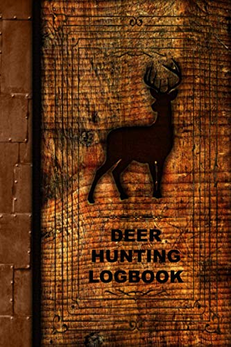 Deer Hunting Logbook: Deer Hunting Log Book Journal Notebook to Track ...