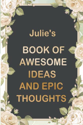 Julie's Book of Awesome Ideas and Epic Thoughts: Lined Notebook Journal ...