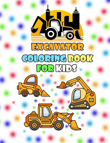 Excavator Coloring Book For Kids: Construction Vehicles Coloring Book ...