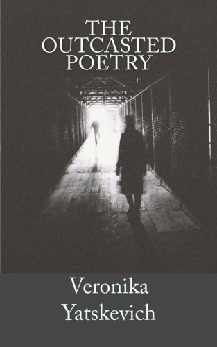 The Outcasted Poetry by Veronika A Yatskevich | Goodreads