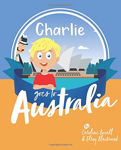 Charlie Goes to Australia: The adventures of Ace spy Charlie and his ...