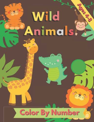 wild Animals Color By Number For Kids Ages 4-8: This Coloring Book ...