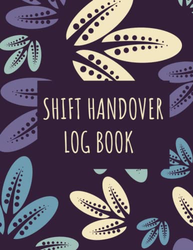 Shift Handover Log book: Shift Handover Organizer for Recording Duty ...