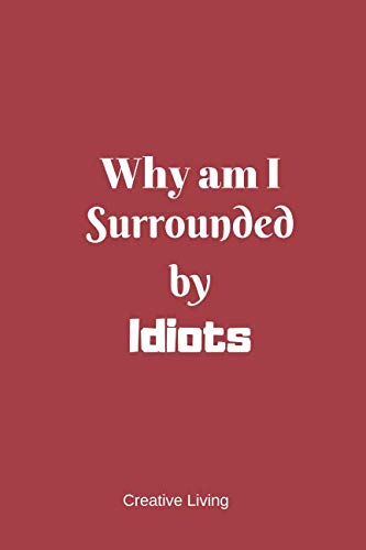 Why Am I Surrounded By Idiots - Red: Express Yourself; Lined Diary ...
