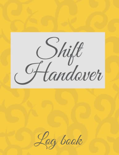 Shift Handover Log book: Shift Handover Organizer for Recording Duty ...