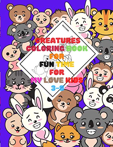 CREATURES: COLORING BOOK FOR FUN TIME FOR MY LOVE KIDS 3-8: Wild and ...