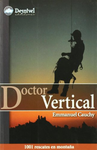 Doctor vertical: mil y uno rescates en montaña by Emmanuel Cauchy ...