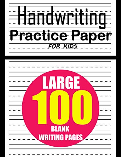 HANDWRITING PRACTICE PAPER FOR KIDS: Large 100-Page Dotted Line ...