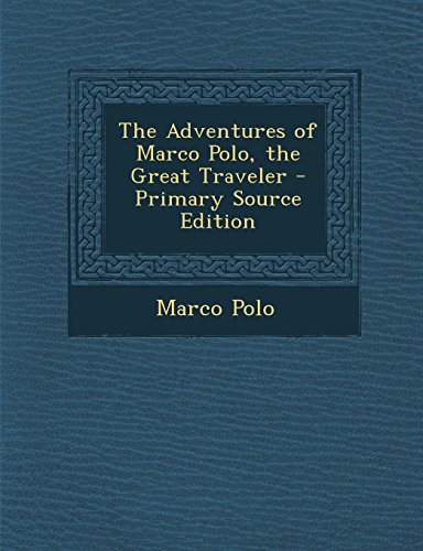 The Adventures of Marco Polo, the Great Traveler - Primary Source ...