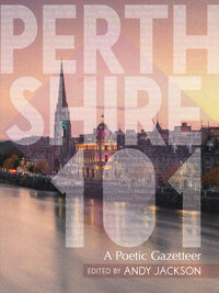 Perthshire 101: A Poetic Gazetteer by Andy Jackson | Goodreads