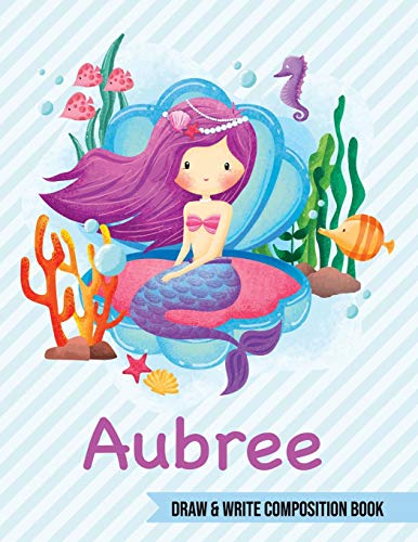 Aubree Draw and Write Composition Book: Mermaid Journal for Girls 8 ...