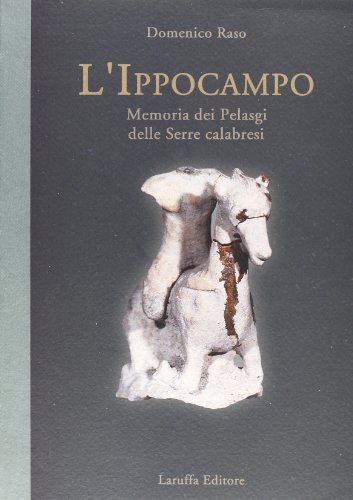 L'ippocampo. Memoria dei pelasgi delle serre calabresi by Domenico ...