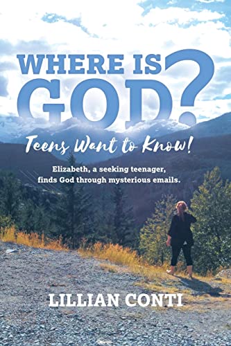 Where is God? Teens Want to Know!: Elizabeth, a seeking teenager, finds ...