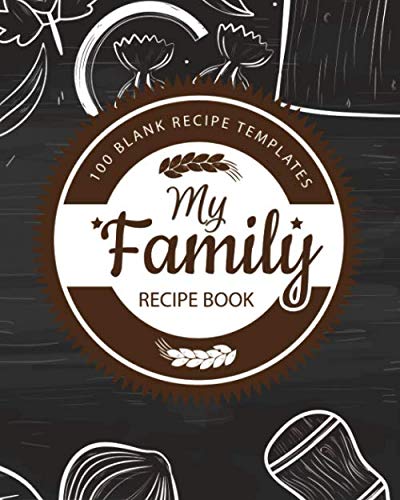 My Family Recipe Book: Blank Recipe Book With 100 Recipes Templates ...