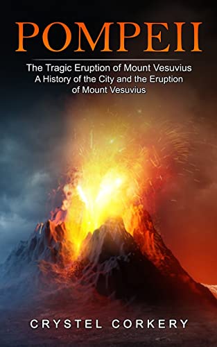 Pompeii: The Tragic Eruption of Mount Vesuvius by Crystel Corkery ...
