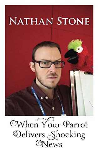 When Your Parrot Delivers Shocking News by Nathan Stone | Goodreads