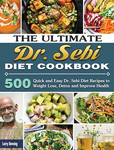 The Ultimate Dr. Sebi Diet Cookbook: 500 Quick and Easy Dr. Sebi Diet ...