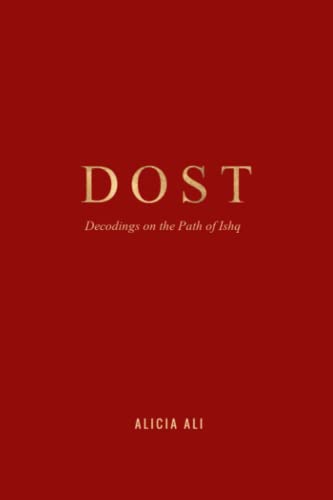 DOST: Decodings on the Path of Ishq by Alicia Ali | Goodreads