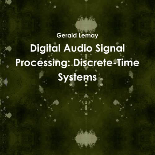 Digital Audio Signal Processing: Discrete-Time Systems by Gerald Lemay ...
