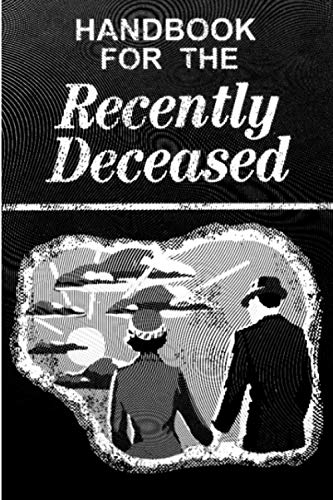 Handbook For The Recently Deceased: The Handbook For The Recently ...