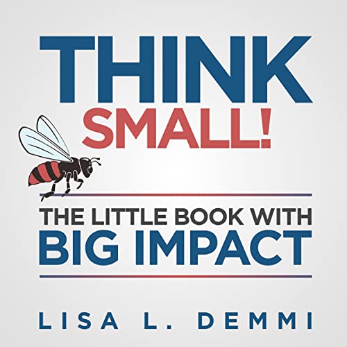 Think Small!: The Little Book with Big Impact by Lisa Demmi | Goodreads