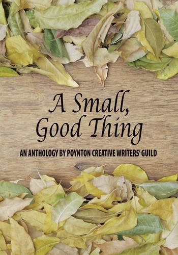 A Small, Good Thing by Poynton Creative Writers' Guild | Goodreads