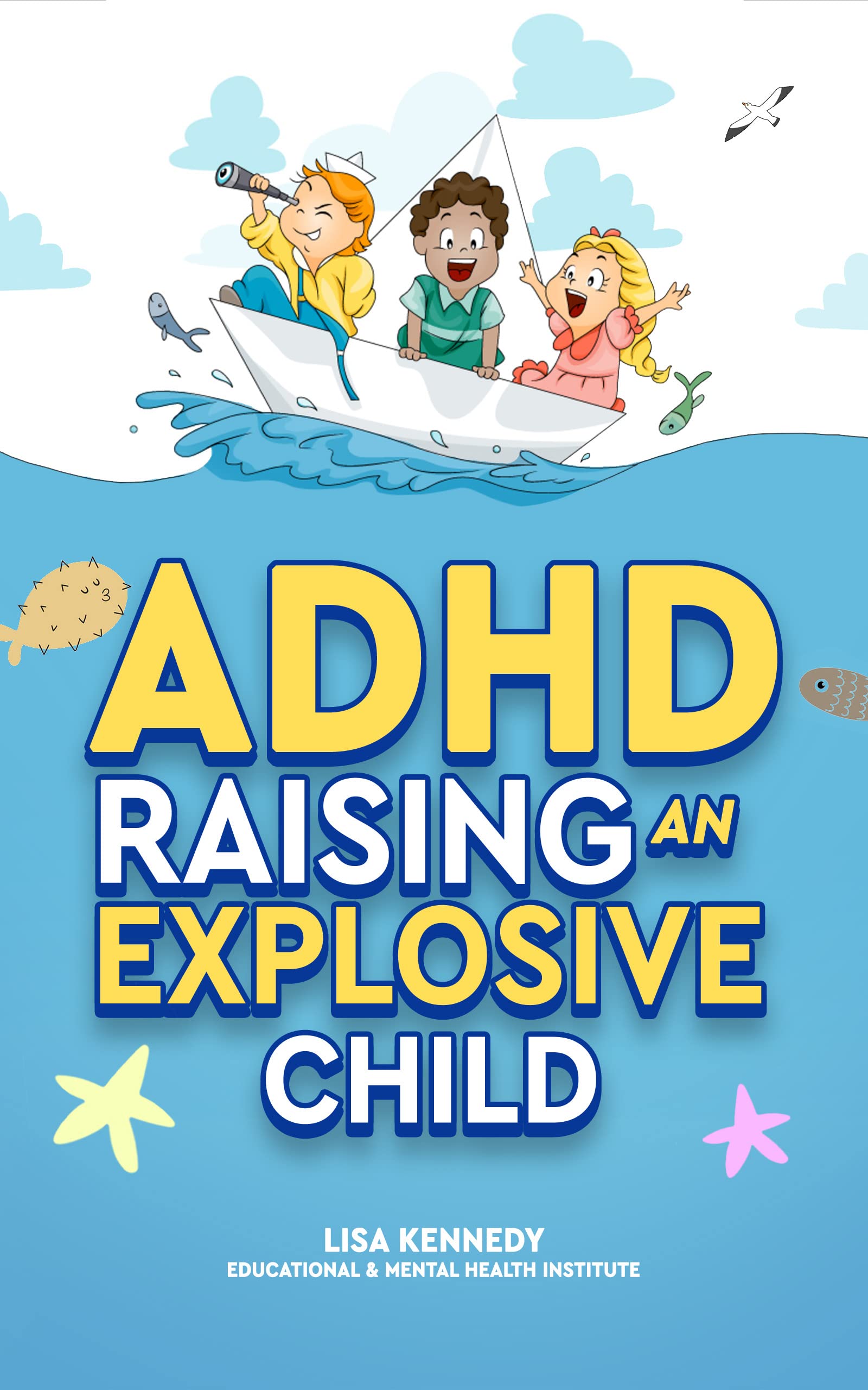 ADHD Raising an Explosive Child: The Complete Parent's Guide to Disciplining your Child ...