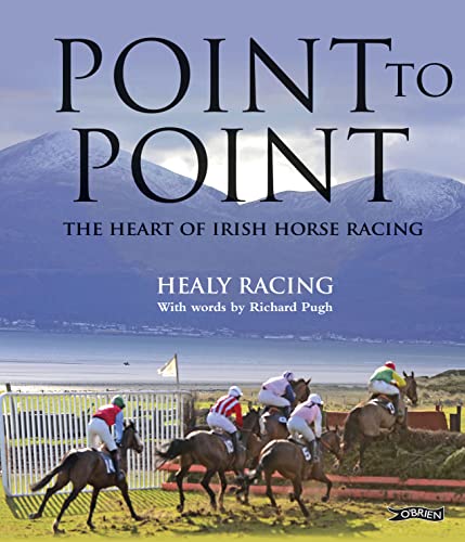 Point to Point: The Heart of Irish Horse Racing by Healy Racing | Goodreads