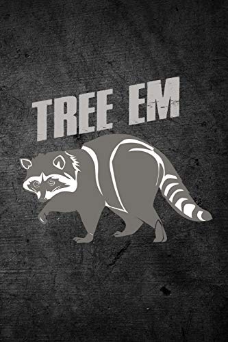 Tree Em: Funny Raccoon Hunting Journal For Coon Hunters: Blank Lined ...