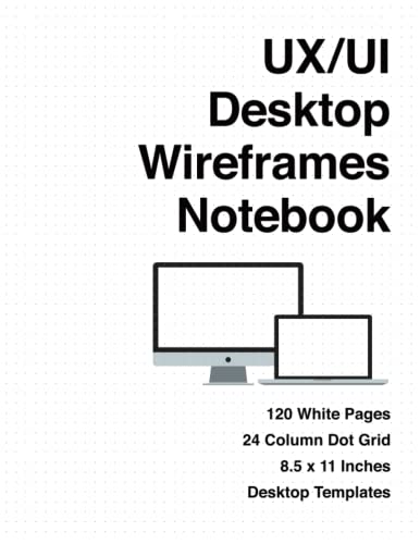 UX/UI Desktop Wireframes Notebook: UX/UI Wireframes Notebook: UX/UI ...