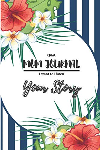 Mom Journal Notebook About Her Life: Mom I Want To Know Your Story ...