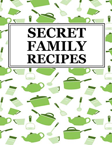 Secret Family Recipes: Blank Recipe Cookbook (8.5 x 11 Inches ...