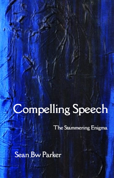 Compelling Speech - The Stammering Enigma by Sean Bw Parker | Goodreads