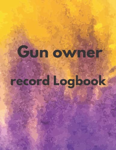 Gun owner record Logbook: Record keeping log book for gun collectors ...