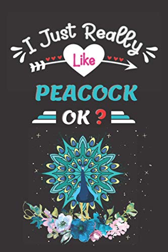 I Just Really Like PEACOCK, OK ?: Cute PEACOCK Lover Blank Lined ...
