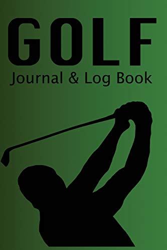 Golf Journal & Log Book: Green/Black Journal, Score Keeper Book, Golf ...