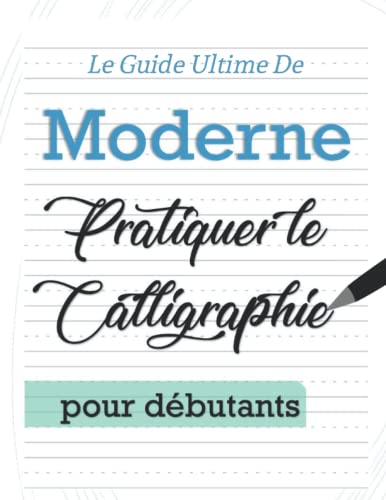 Moderne Pratiquer Le Calligraphie Pour Debutants: Le Guide Complet ...